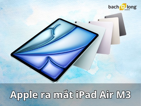 Apple ra mắt iPad Air M3: Hiệu năng mạnh mẽ, thiết kế không đổi, giá từ ...